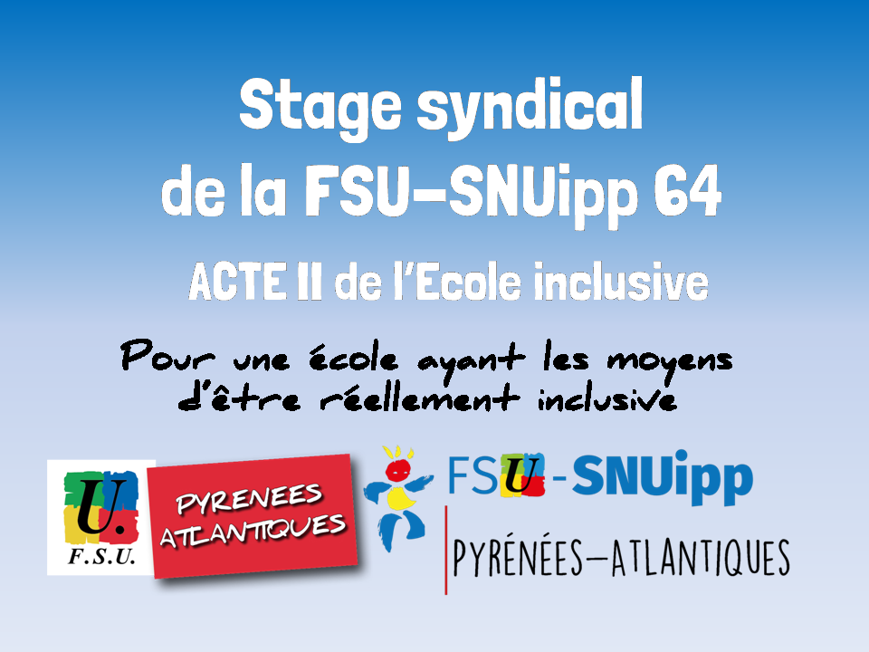 STAGE SYNDICAL ECOLE INCLUSIVE ACTE II les 15 et 16 février 2024 | FSU-SNUipp 64